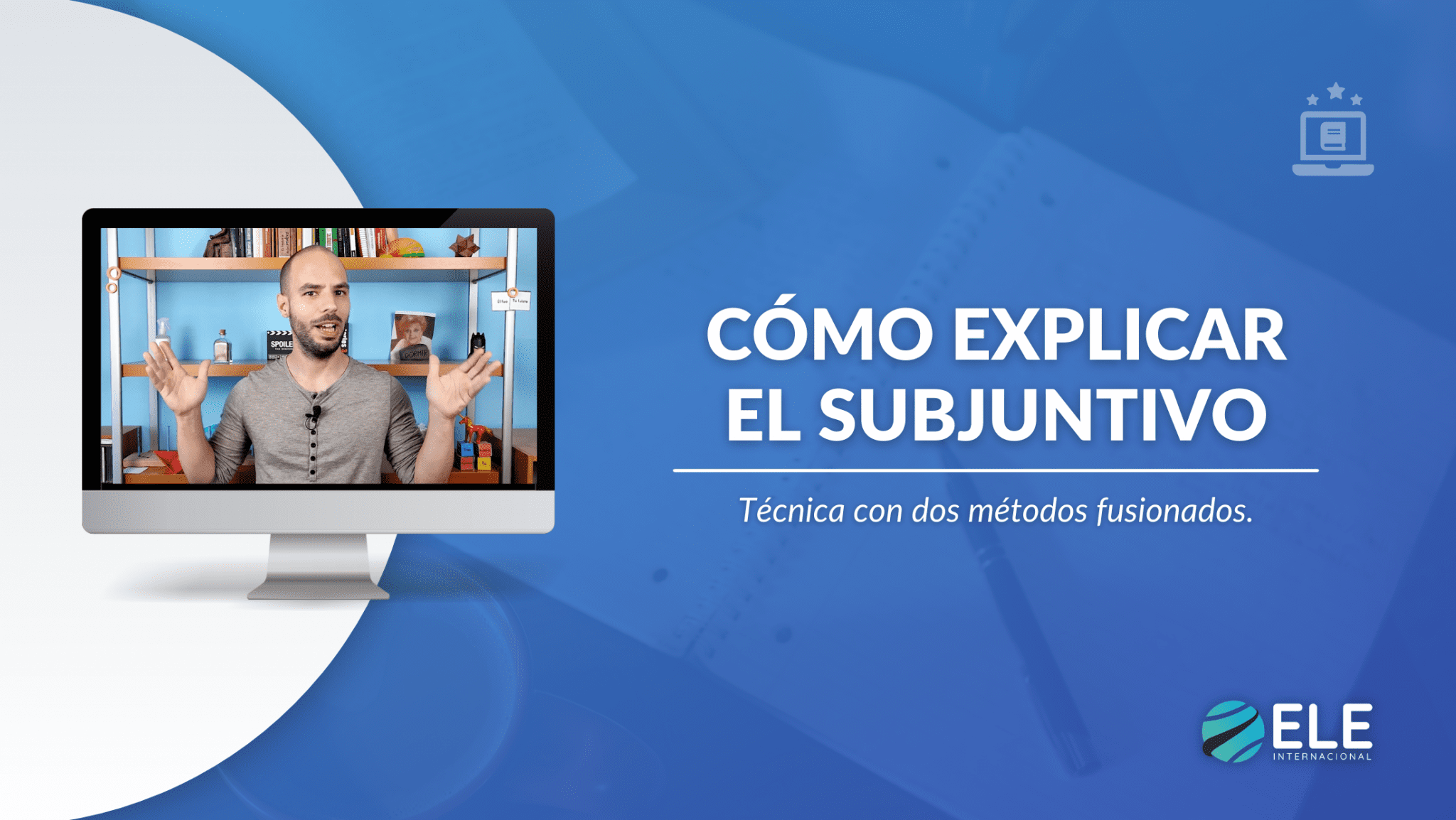 Cómo explicar el subjuntivo en clase de ELE: descubre la mejor técnica