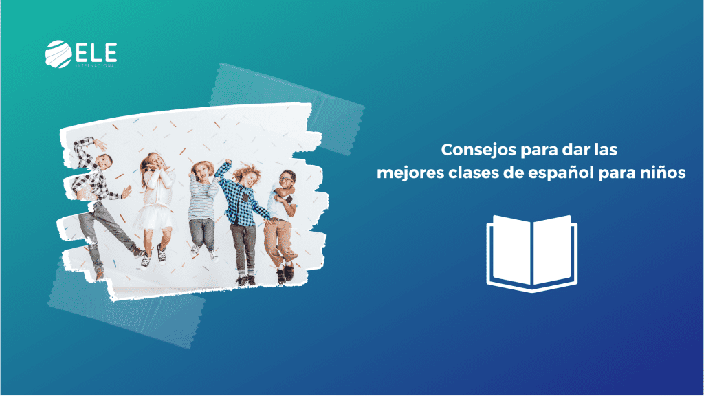 Consejos para dar las mejores clases de español para niños