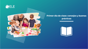 Primer día de clase: consejos y buenas prácticas - ELEInternacional